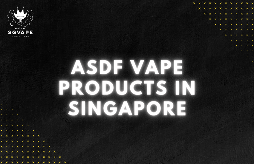 Vape Shop Singapore | ASDF Vape Products & More
