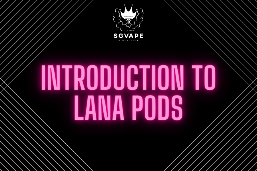 Explore Lana Pods: Your Ultimate Vaper's Guide