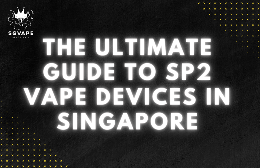 SP2 Vape Devices Guide | Explore in Singapore